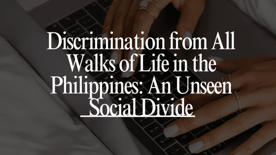 Discrimination from All Walks of Life in the Philippines: An Unseen ...
